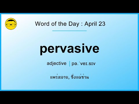 Word of the Day: April 23 - PERVASIVE