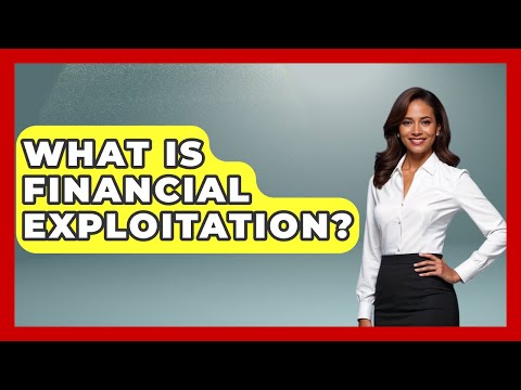 What Is Financial Exploitation? - Socialism Explained