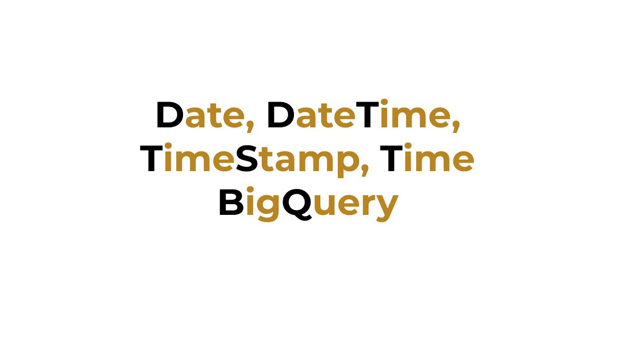 Date, DateTime, TimeStamp Datatypes - BigQuery