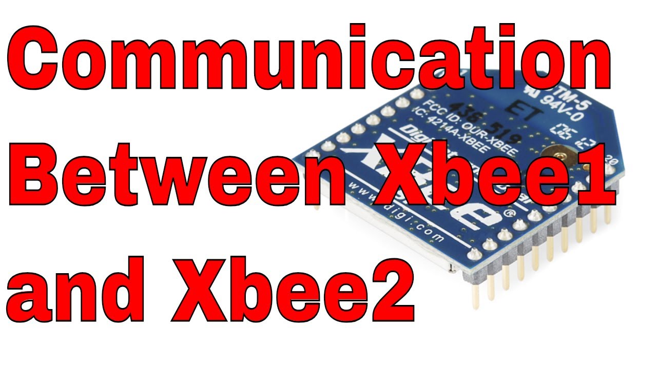 how to configure two Xbee module to communicate with each other