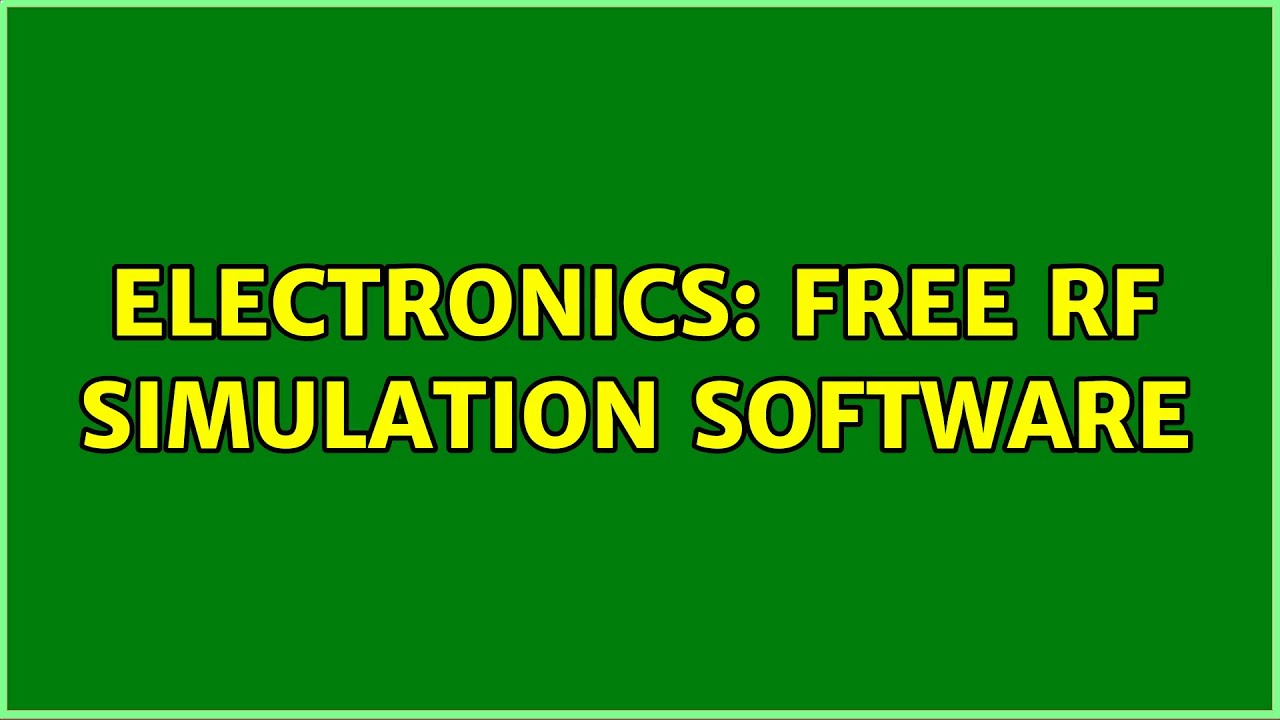Electronics: Free RF Simulation Software (6 Solutions!!)
