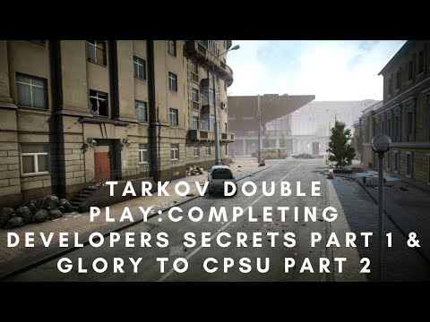 Tarkov Streets tasks" Developer Secrets Part 1 and Glory to CPSU part 2.
