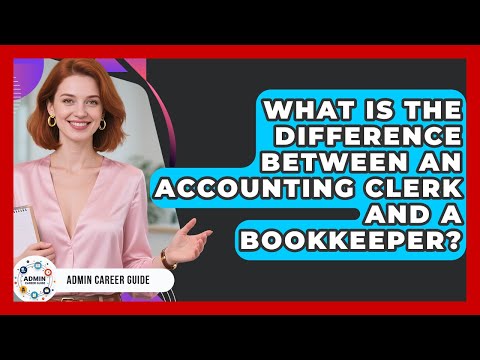 What Is The Difference Between An Accounting Clerk And A Bookkeeper? - Admin Career Guide