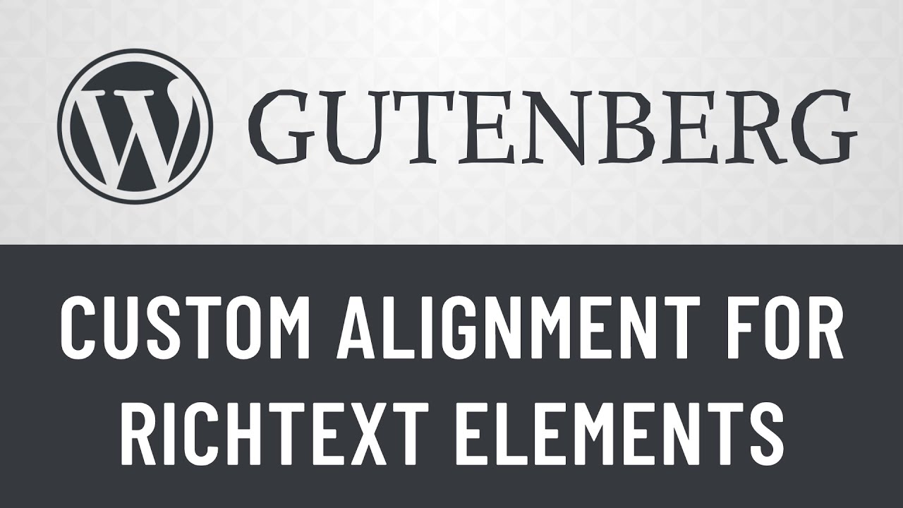13. Gutenberg from Scratch: Custom Alignment for RichText Elements