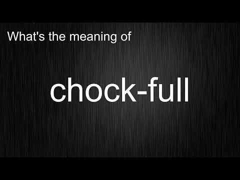 What's the meaning of "chock-full", How to pronounce chock-full?