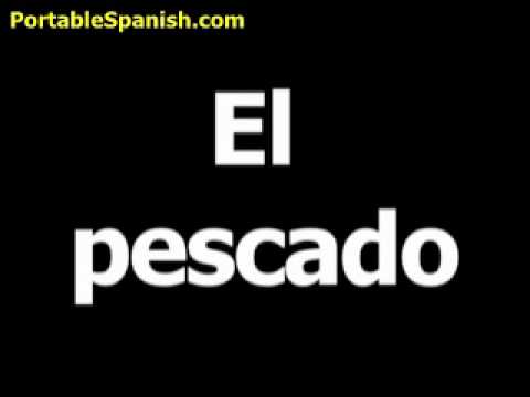 Spanish word for fish is el pescado