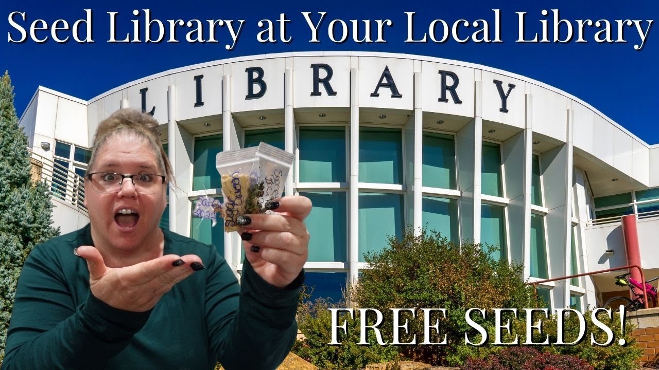 SEED LIBRARY AT YOUR LOCAL LIBRARY/FREE SEEDS + MORE