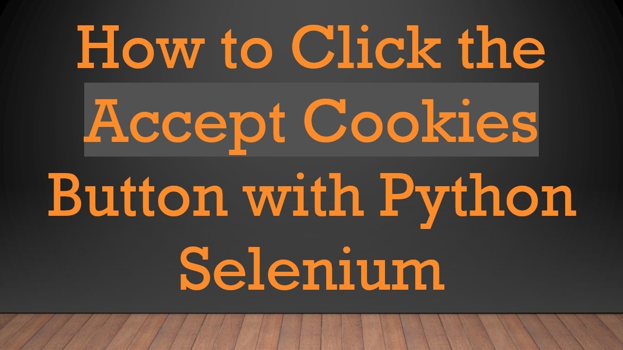How to Click the Accept Cookies Button with Python Selenium