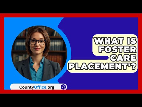 What Is Foster Care Placement'? - CountyOffice.org