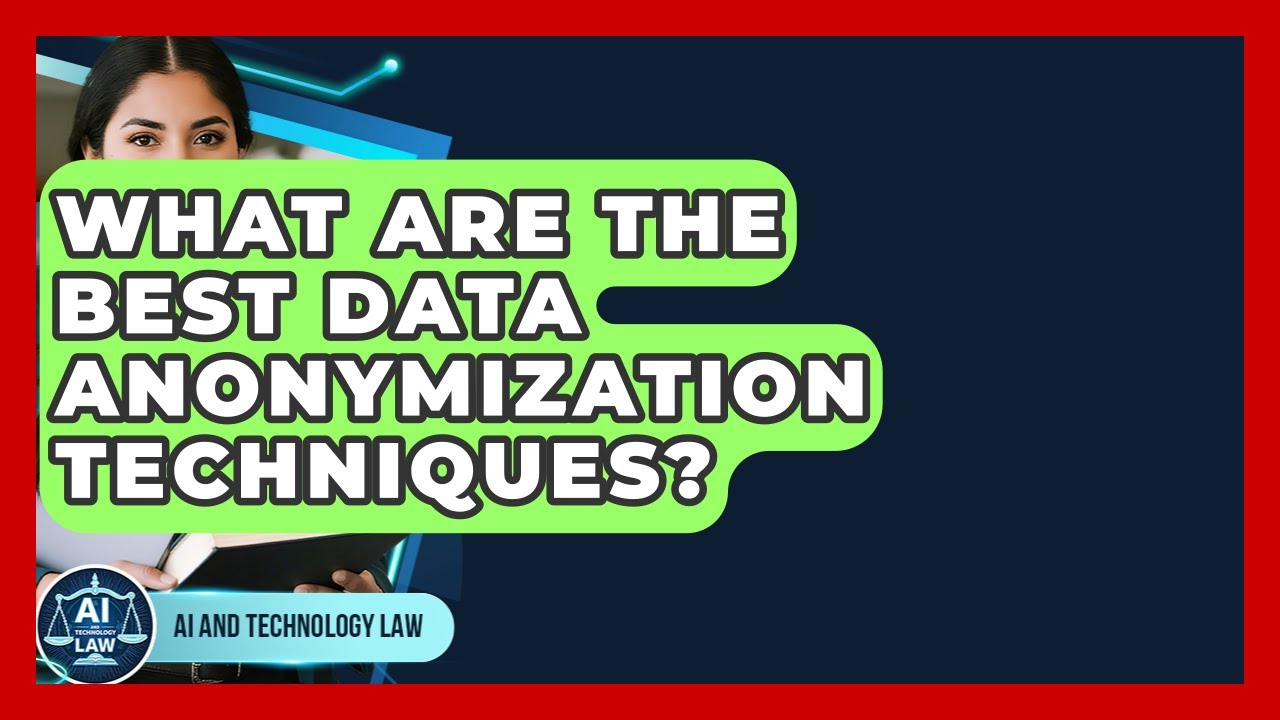 What Are The Best Data Anonymization Techniques? - AI and Technology Law