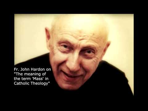 Fr. John Hardon on: What does the word "Mass" mean in Catholic Theology?