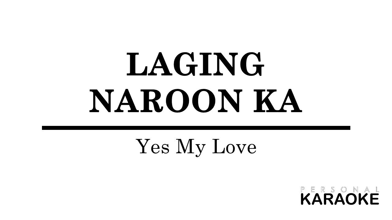 Yes My Love - Laging Naroon Ka (Personal Karaoke)