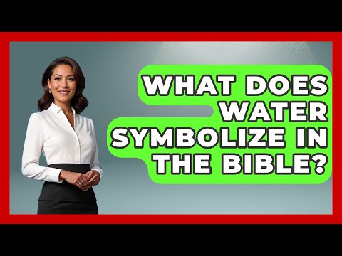 What Does Water Symbolize In The Bible? - Fictional Journeys