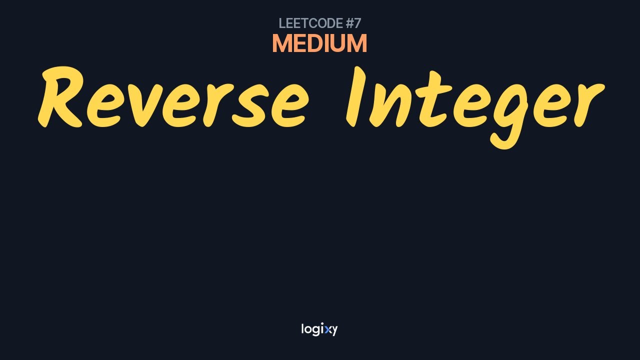 Reverse Integer — LeetCode #7 (Medium) — Python | Logixy