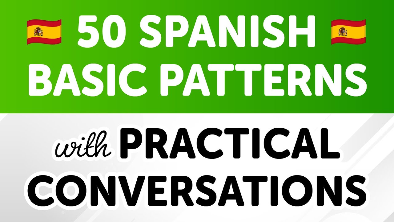 Master 50 Basic Spanish Sentence Patterns with Practical Conversations