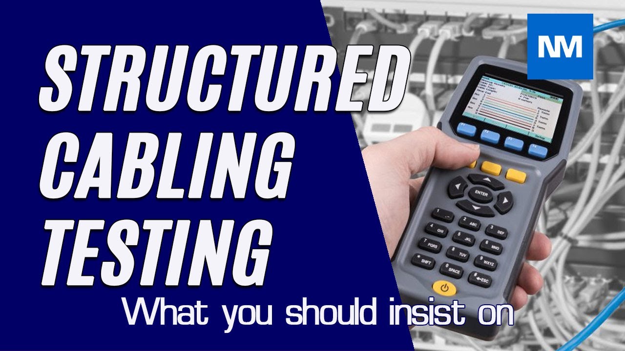 Structured Cabling Testing - Why test and what you should insist on