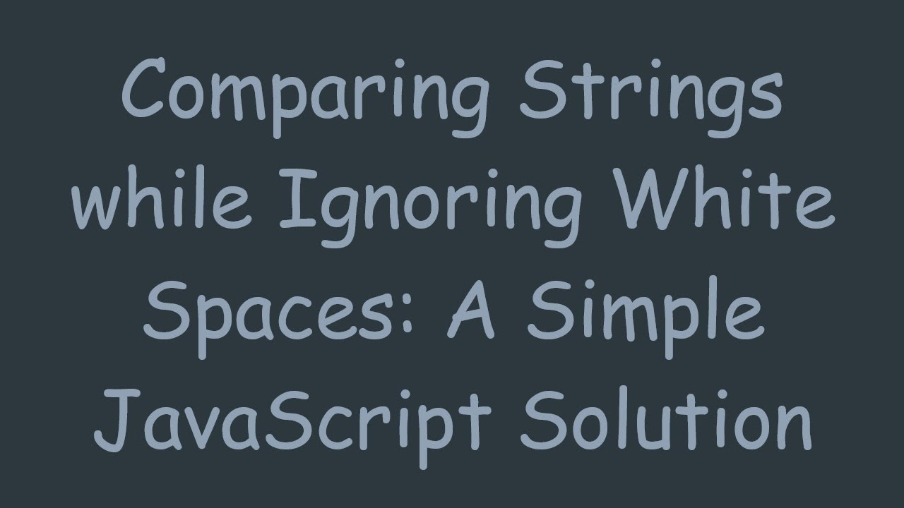Comparing Strings while Ignoring White Spaces: A Simple JavaScript Solution