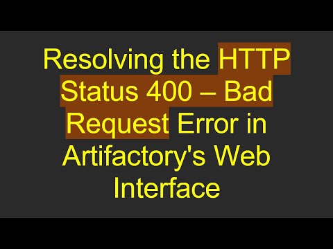 Resolving the HTTP Status 400 – Bad Request Error in Artifactory's Web Interface