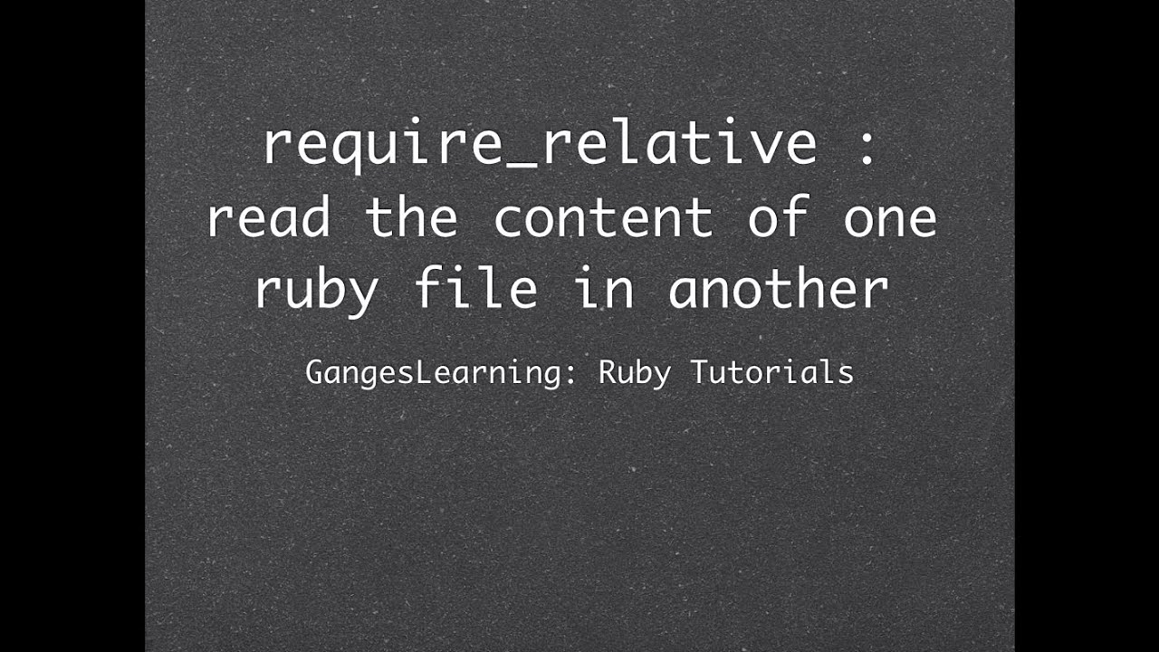 Ruby Tutorials: require_relative to read one ruby file from another