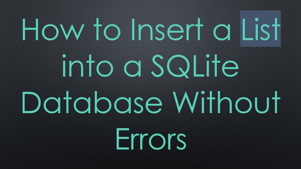 How to Insert a List into a SQLite Database Without Errors