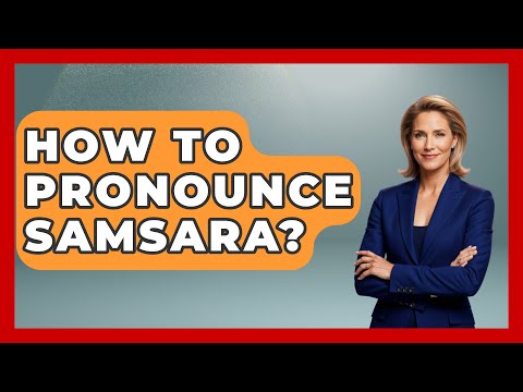 How To Pronounce Samsara? - Spiritual Universe Unlocked