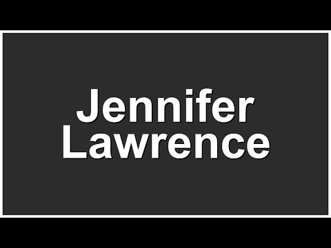 Jennifer Lawrence Pronunciation | Jennifer Lawrence Meaning | How to Pronounce Jennifer Lawrence