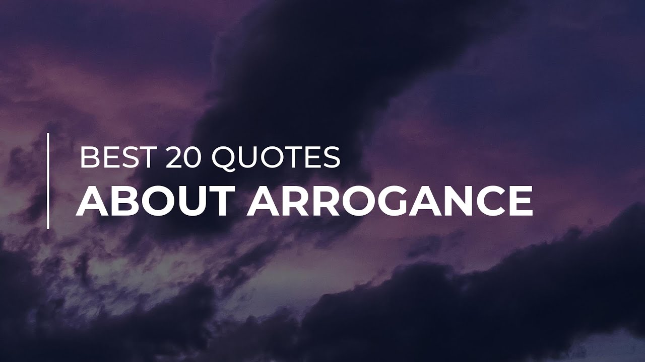 Best 20 Quotes about Arrogance | Daily Quotes | Quotes for Pictures | Super Quotes