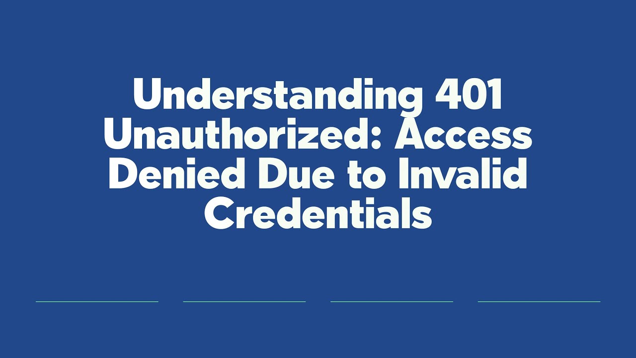 Understanding 401 Unauthorized: Access Denied Due to Invalid Credentials