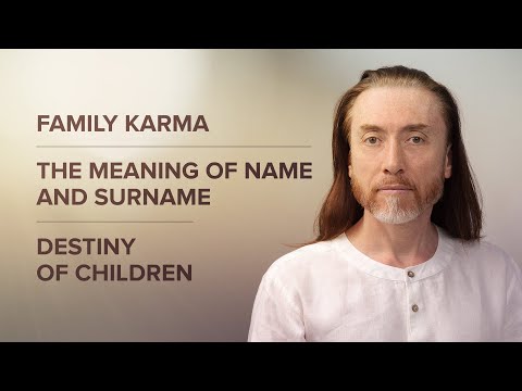 Family Karma. The Meaning of Name and Surname. Choosing Your Child's Name. Destiny of Children