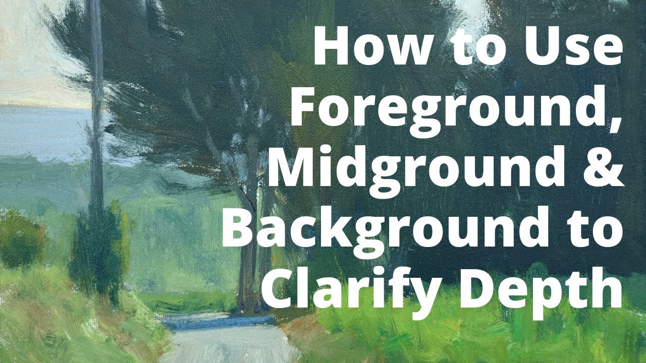 How to Use Foreground, Midground and Background to Clarify Depth