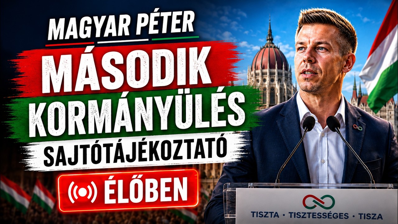 Magyar Péter: 2. Kormányülés - sajtótájékoztató ÉLŐ