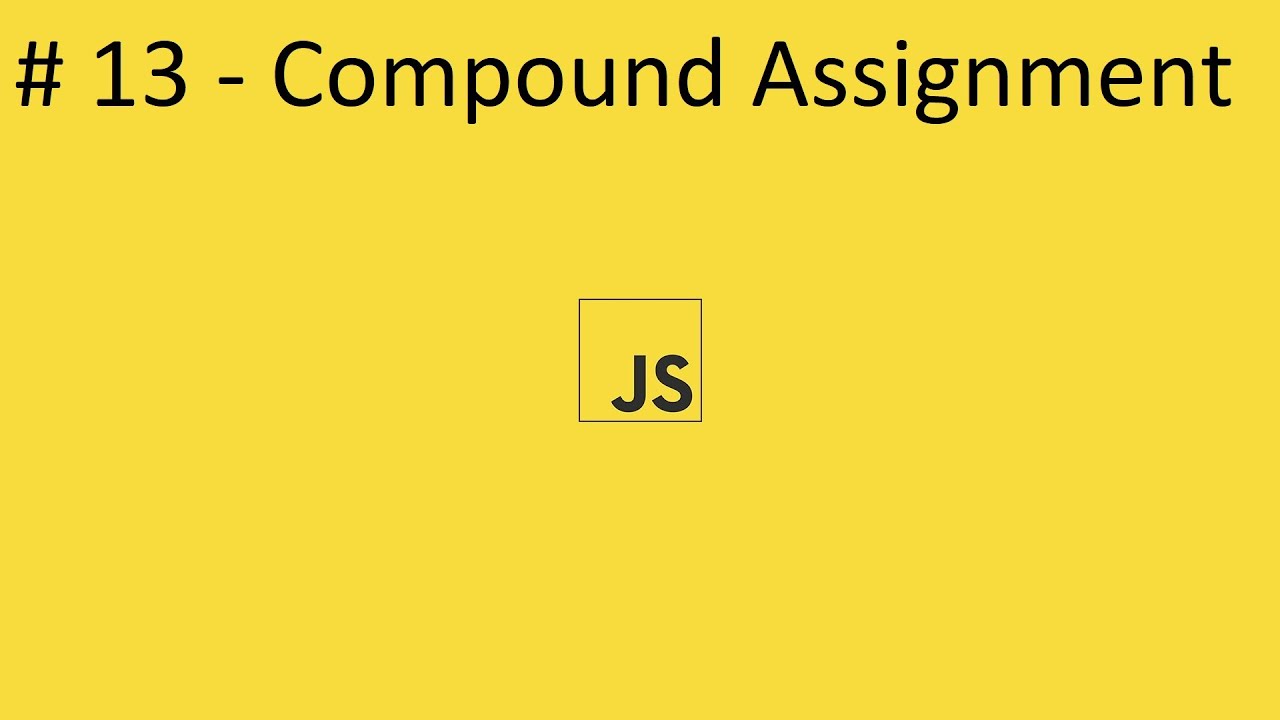 2020 Javascript Full Tutorial Part #13 - Compound Assignment with Augmented Operators