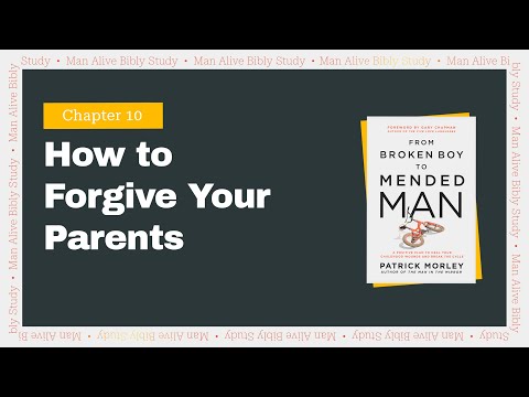Chapter 10 | How to Forgive Your Parents | From Broken Boy to Mended Man | Man Alive Bible Study