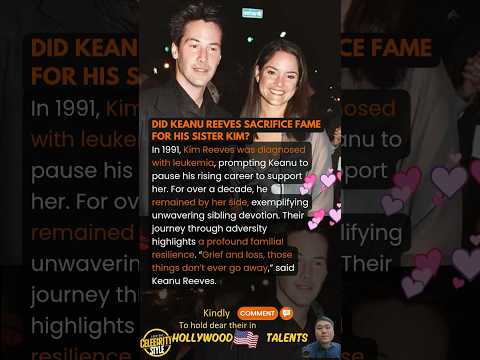 Did Keanu Reeves Sacrifice Fame for His Sister Kim?
