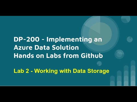 DP 200 - Lab 2: Working with Data Storage - Implementing a Data Platform Solution - Github Lab