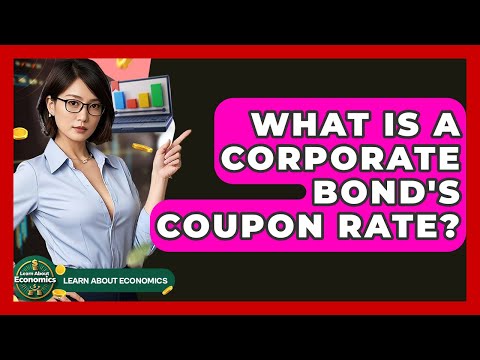 What Is A Corporate Bond's Coupon Rate? - Learn About Economics
