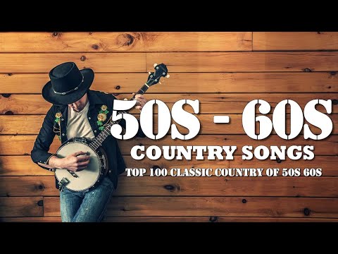 Best Classic Country Songs Of 50s 60s - Top 100 Classic Country Of 50s 60s - Greatest Old Country