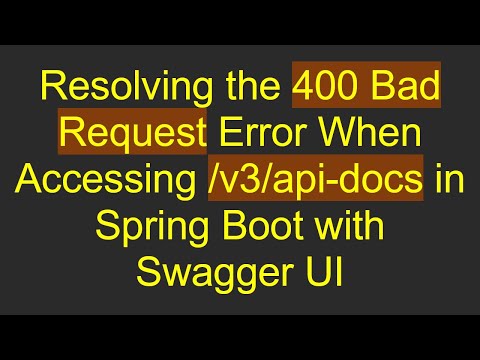 Resolving the 400 Bad Request Error When Accessing /v3/api-docs in Spring Boot with Swagger UI