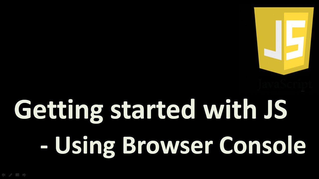 Getting Started with JavaScript  - Using Browser Console