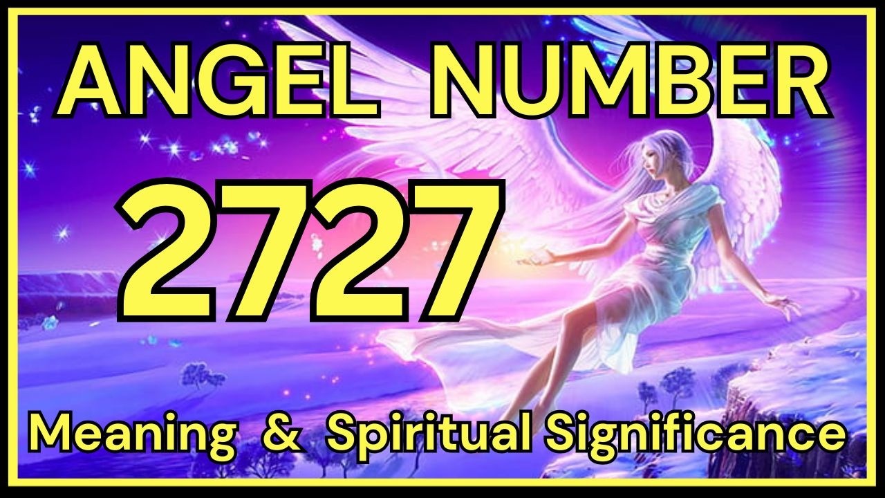 2727 Angel Number: Meaning and Spiritual Significance 💕