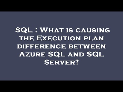 SQL : What is causing the Execution plan difference between Azure SQL and SQL Server?