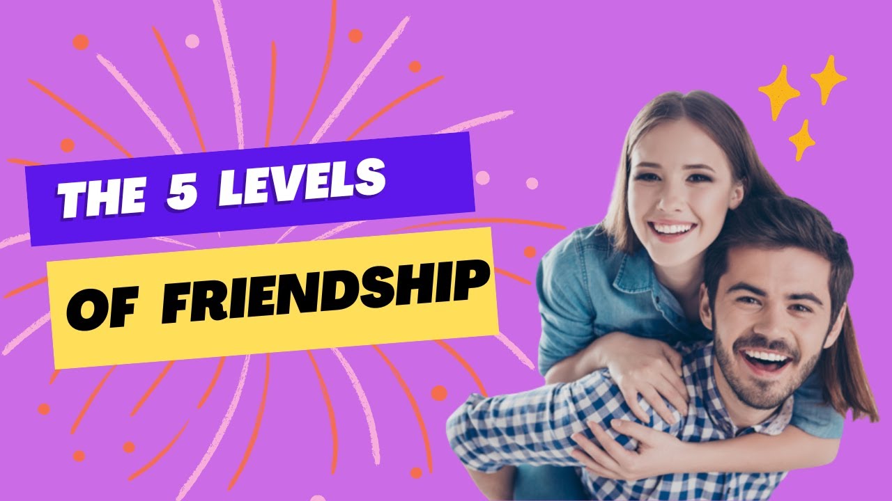 Understanding the 5 Levels of Friendship According to Science