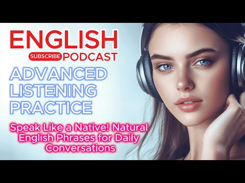 C1 Advanced English Listening: Speak Like a Native! Natural English Phrases for Daily Conversations