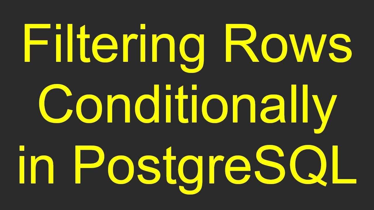 Filtering Rows Conditionally in PostgreSQL