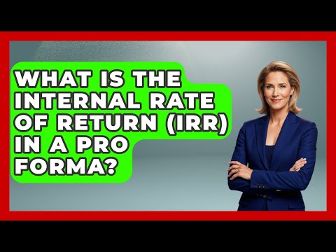 What Is The Internal Rate Of Return (IRR) In A Pro Forma? - Home Investing Experts