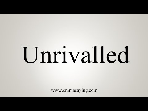 How To Say Unrivalled