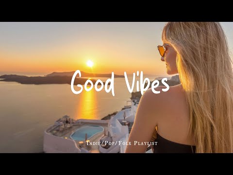 Good Vibes Mix ???? Nice music to lift your mood | Best Indie/Pop/Folk/Acoustic Playlist