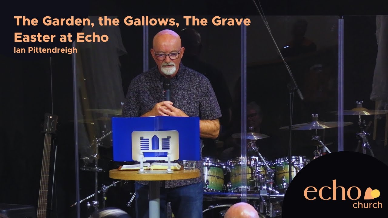 The Garden, the Gallows, the Grave - Easter at Echo | Ian Pittendreigh