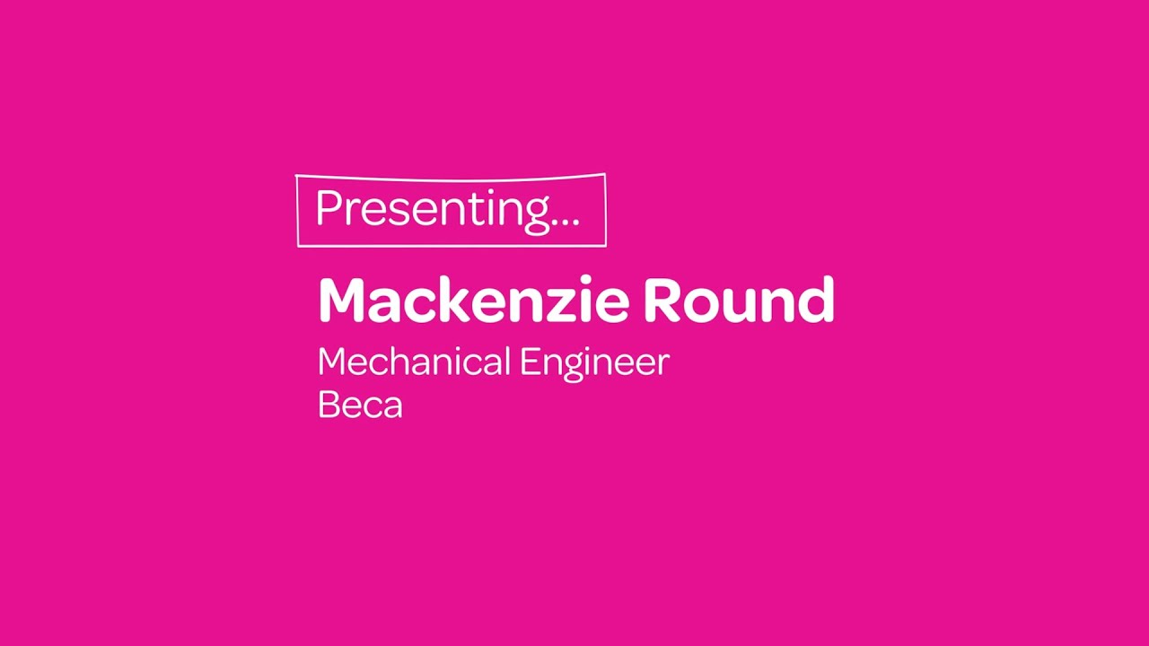 Mackenzie Round - Mechanical Engineer at Beca | WONDER TALKS