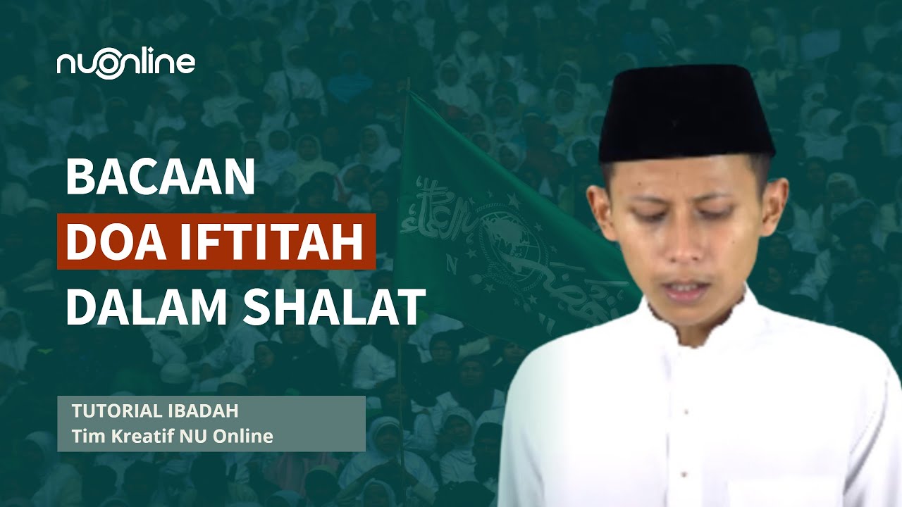 Bacaan Doa Iftitah dalam Sholat (Arab, Latin dan Artinya) | NU Online